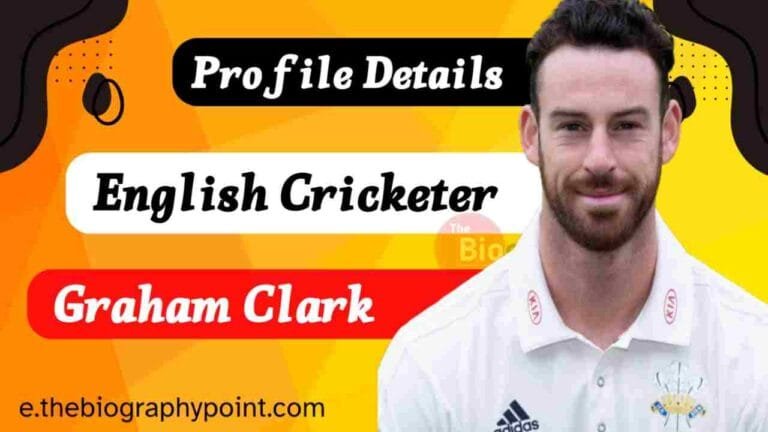 Graham Clark Profile: Biography, Height and Weight, Spouse, Cricket ...